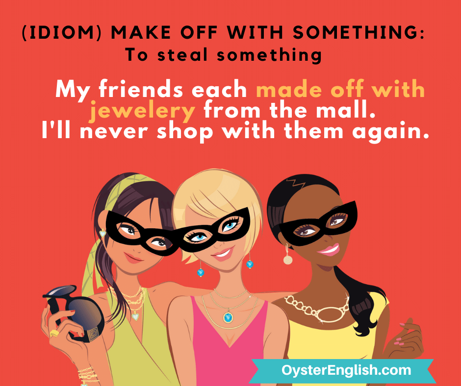 Idiom Make Off With Something meaning Examples idiom-make-off-with-something-meaning-examples
